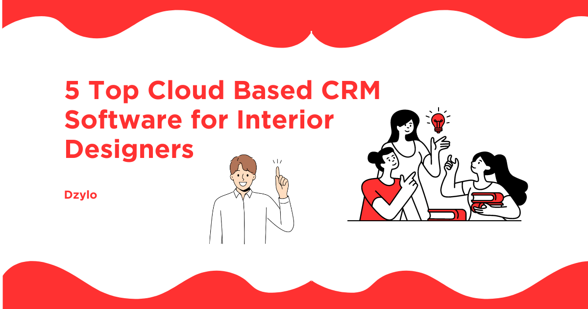 5 Top Cloud Based CRM Software for Interior Designers | Dzylo